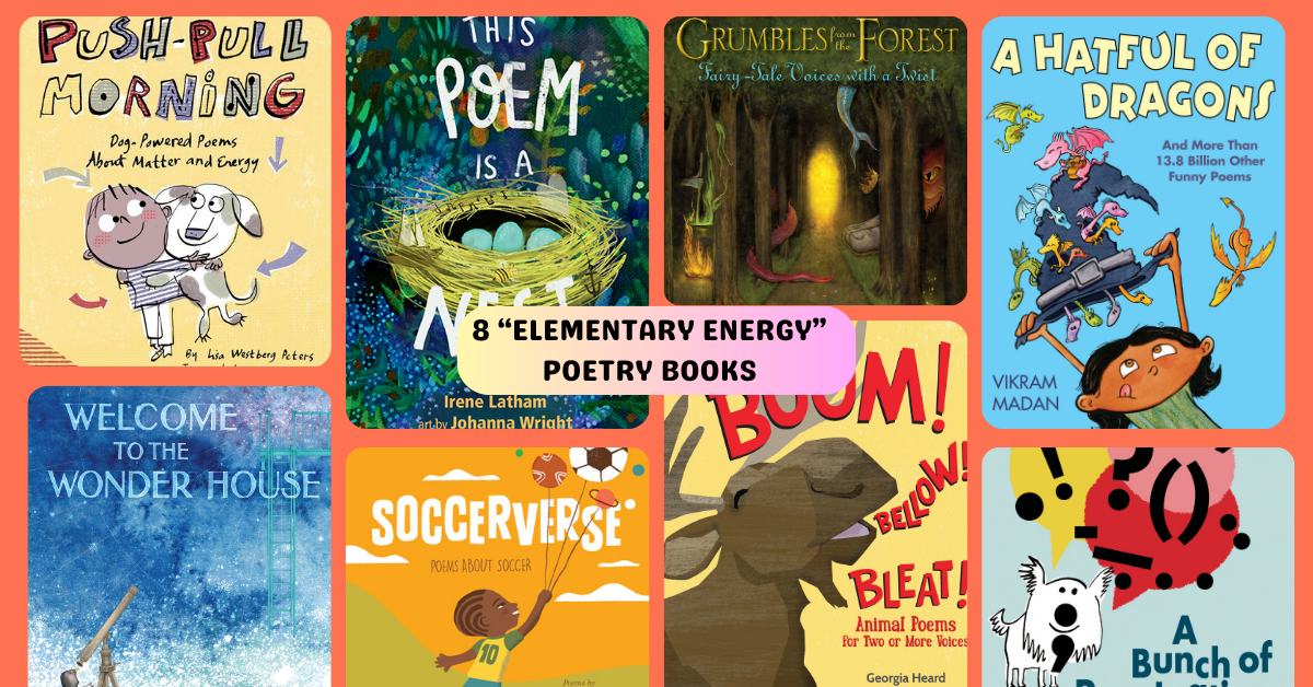 8 Poetry Picture Books with "Elementary Energy" (updated 3/2024)